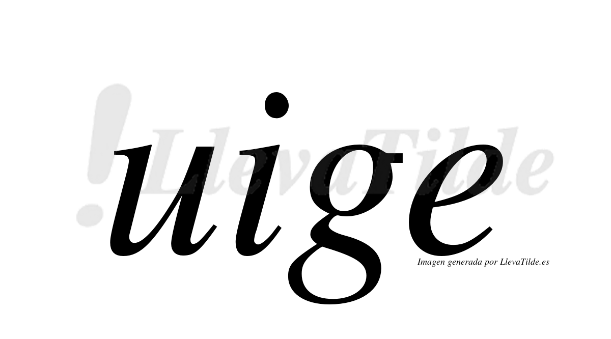 ¿Lleva tilde uige? | LlevaTilde.es