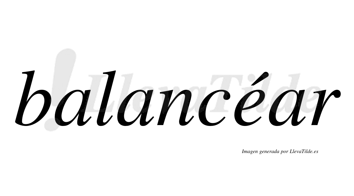 ¿Lleva tilde balancéar? | LlevaTilde.es