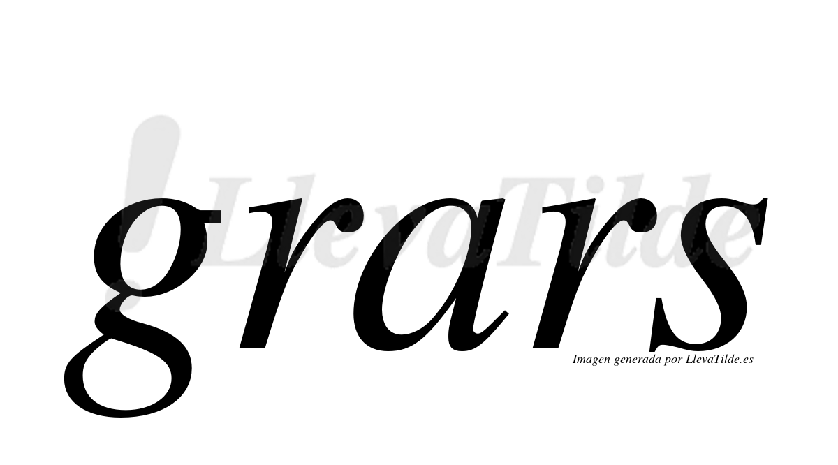 ¿Lleva tilde grars? | LlevaTilde.es