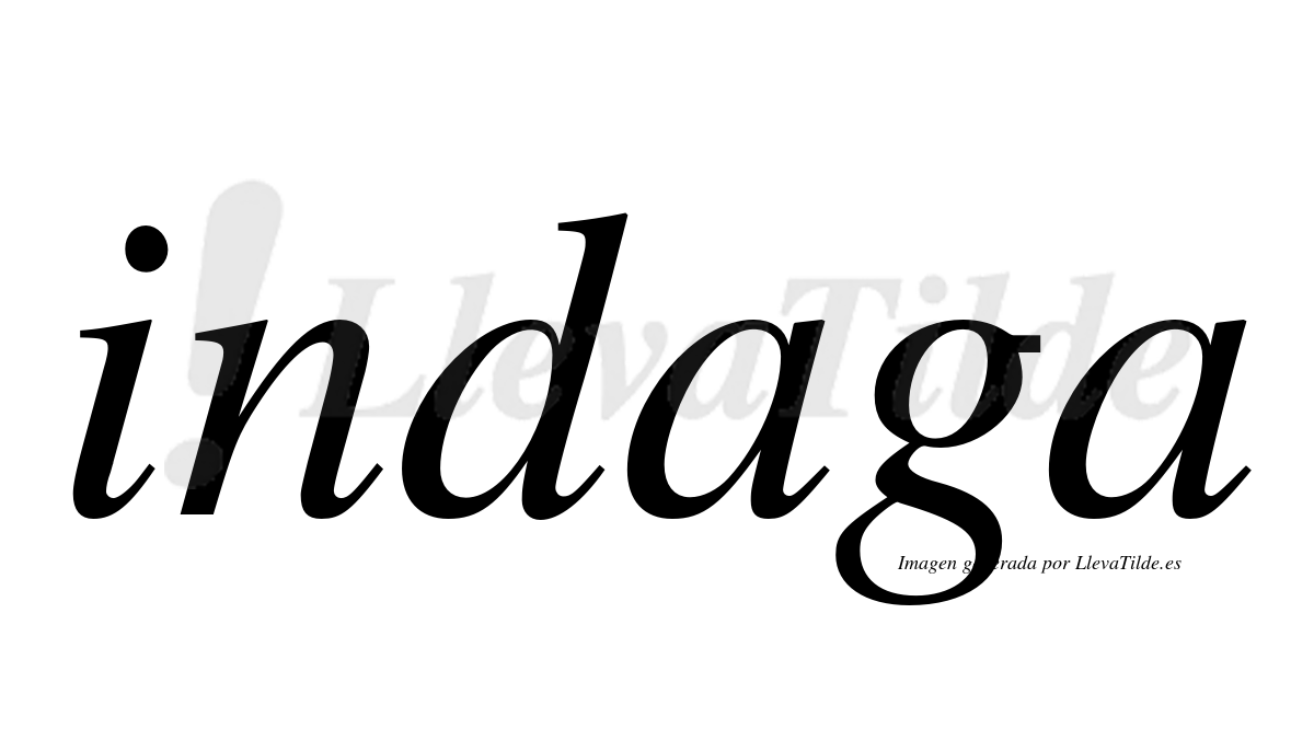 ¿Lleva tilde indaga? | LlevaTilde.es