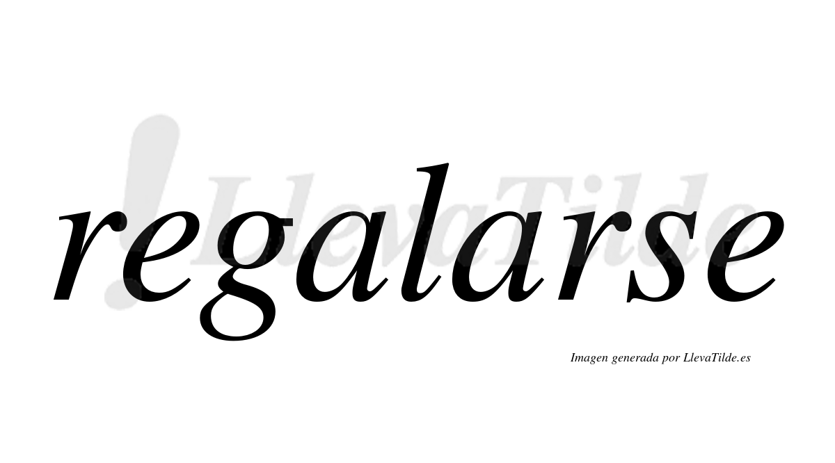 ¿Lleva tilde regalarse? | LlevaTilde.es