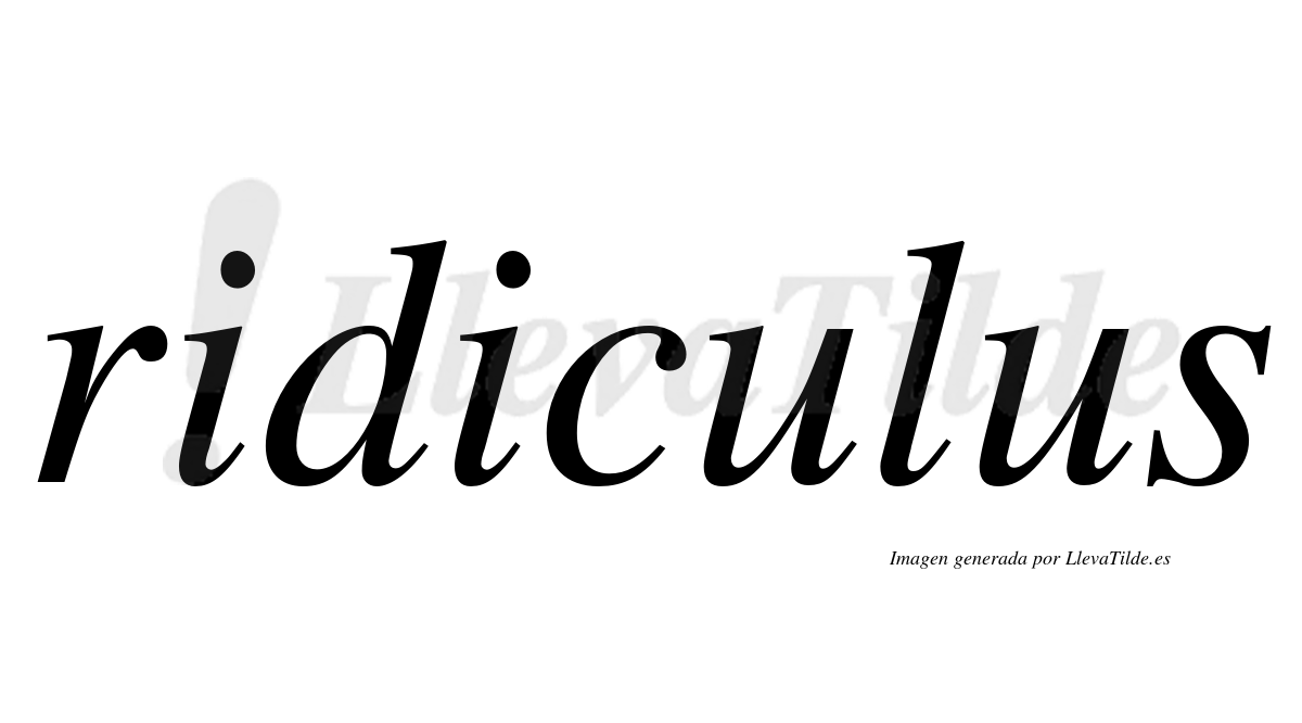 ¿Lleva tilde ridiculus? | LlevaTilde.es