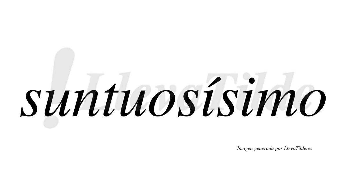 ¿Lleva tilde suntuosísimo? | LlevaTilde.es