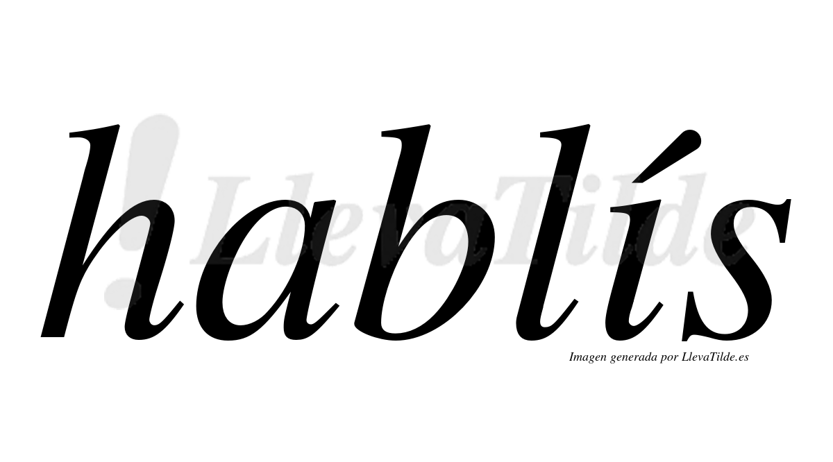 ¿Lleva tilde hablís? | LlevaTilde.es