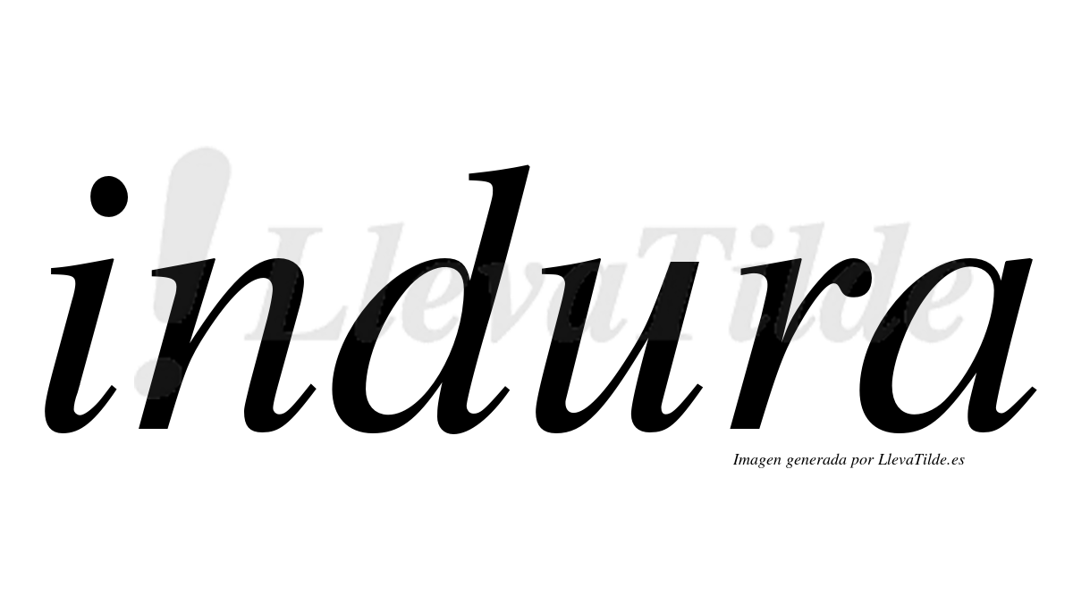 ¿Lleva tilde indura? | LlevaTilde.es