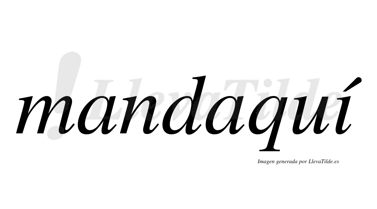 ¿Lleva tilde mandaquí? | LlevaTilde.es