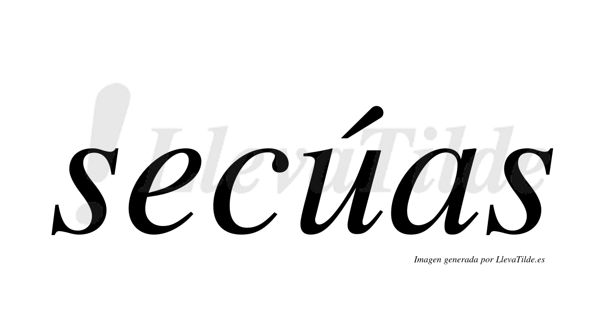 ¿Lleva tilde secúas? | LlevaTilde.es
