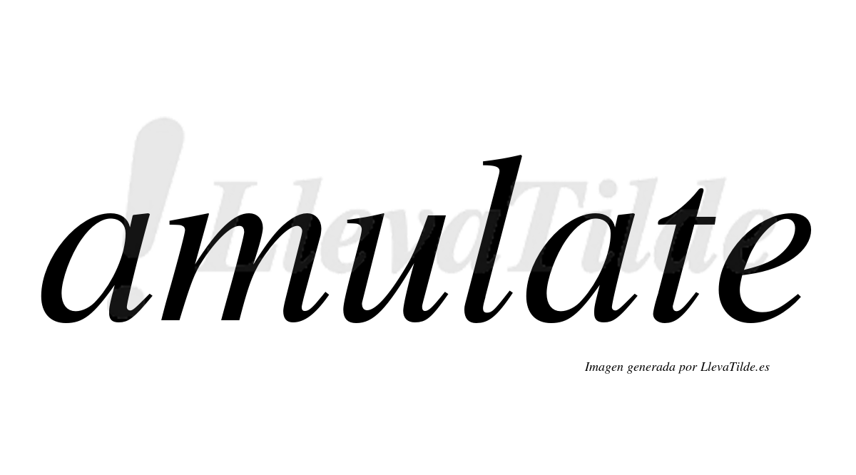 ¿Lleva tilde amulate? | LlevaTilde.es