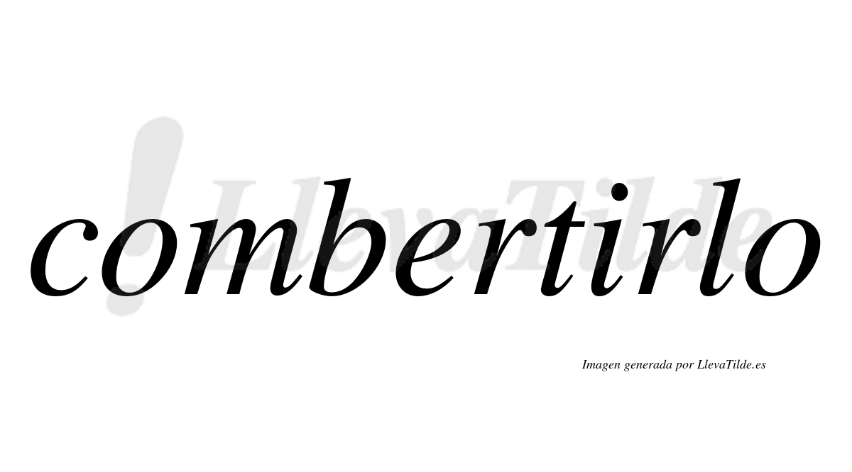 ¿Lleva tilde combertirlo? | LlevaTilde.es
