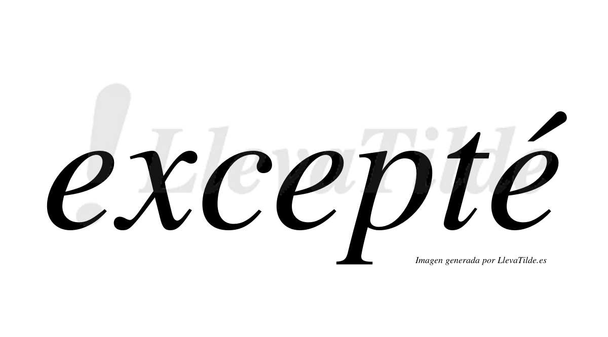 ¿Lleva tilde excepté? | LlevaTilde.es