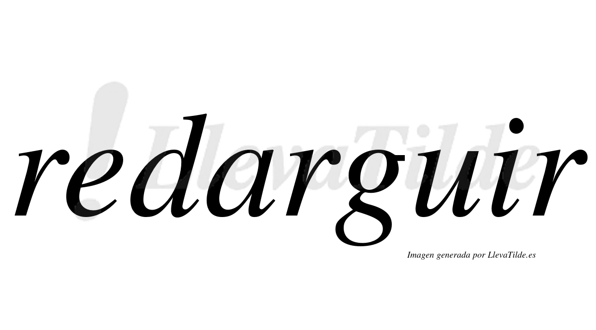 ¿Lleva tilde redarguir? | LlevaTilde.es