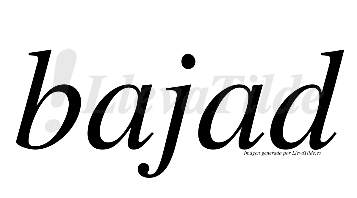 ¿Lleva tilde bajad? | LlevaTilde.es