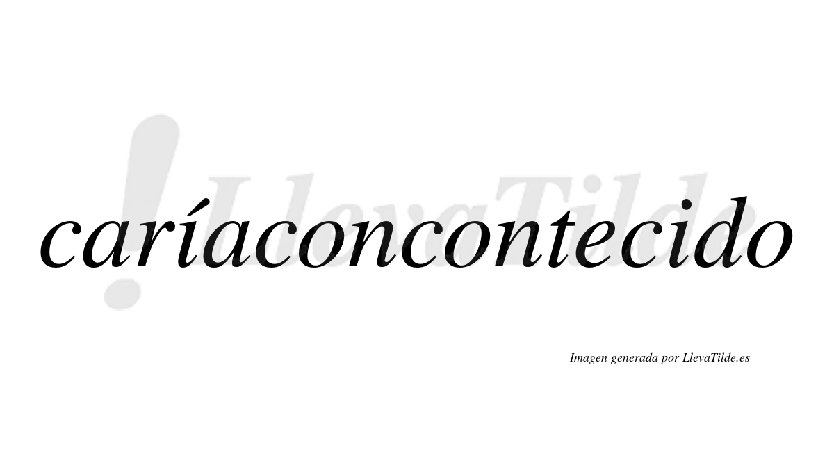 ¿Lleva tilde caríaconcontecido? | LlevaTilde.es