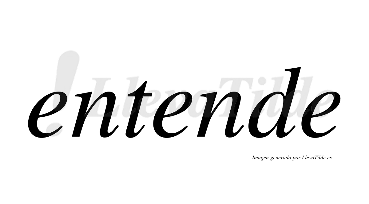 ¿Lleva tilde entende? | LlevaTilde.es