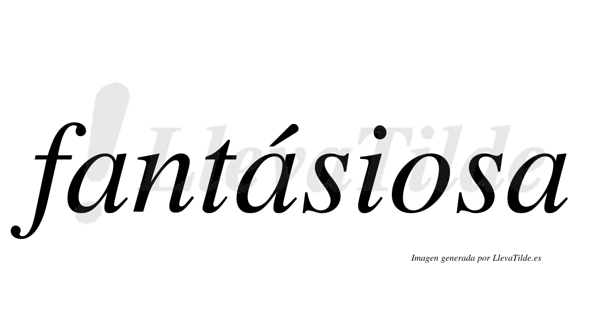 ¿Lleva tilde fantásiosa? | LlevaTilde.es