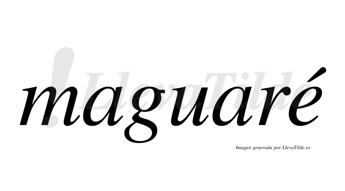 ¿Lleva tilde maguaré? | LlevaTilde.es