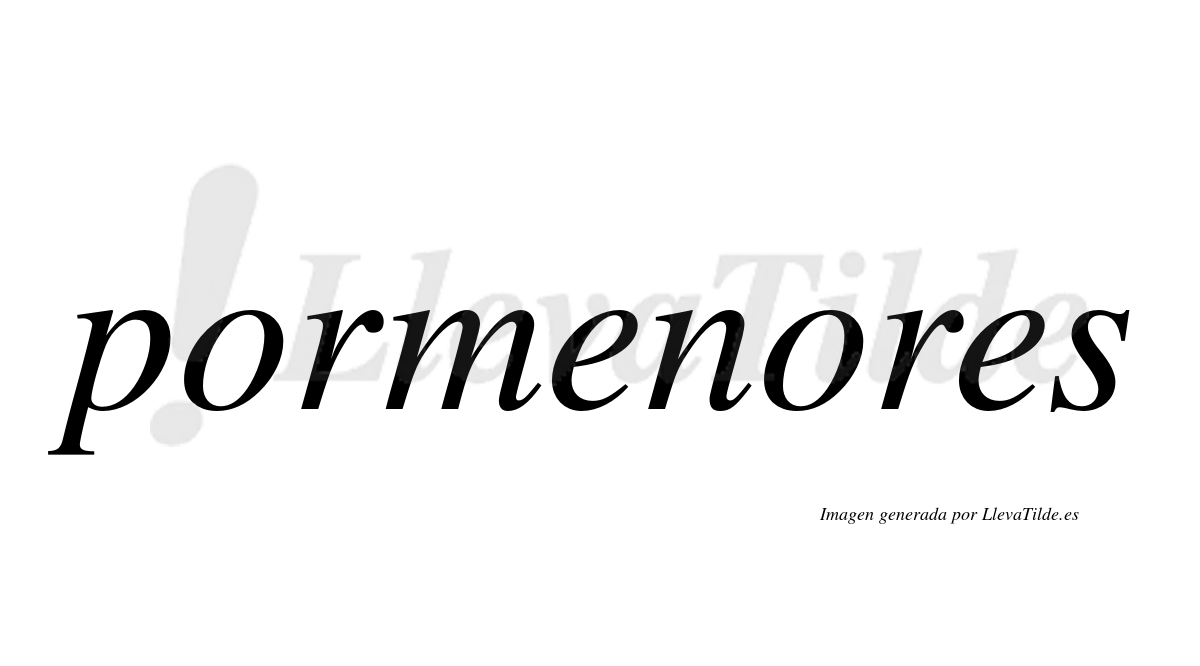 ¿Lleva tilde pormenores? | LlevaTilde.es