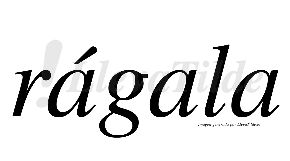 ¿Lleva tilde rágala? | LlevaTilde.es