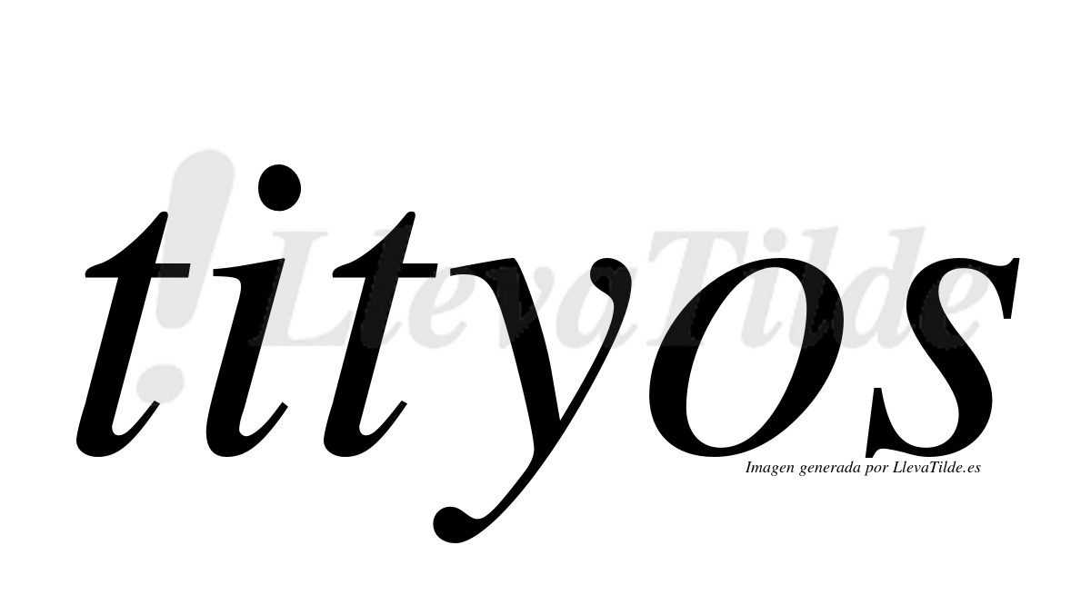 ¿Lleva tilde tityos? | LlevaTilde.es