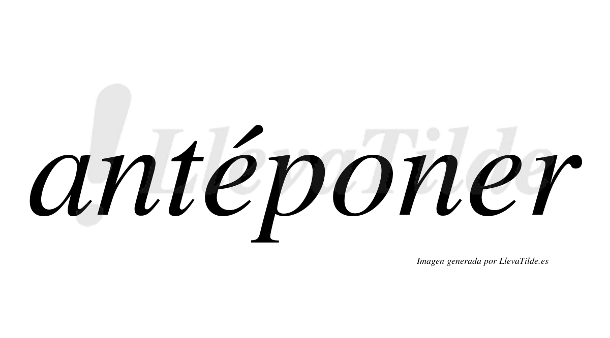 ¿Lleva tilde antéponer? | LlevaTilde.es