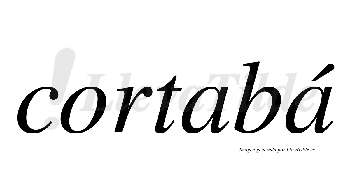 ¿Lleva tilde cortabá? | LlevaTilde.es