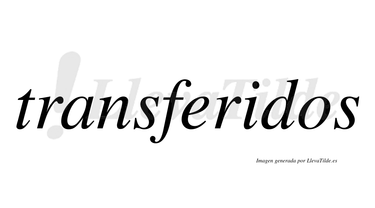 ¿Lleva tilde transferidos? | LlevaTilde.es