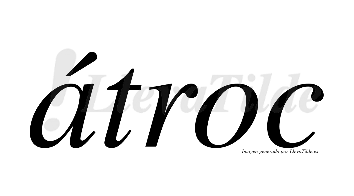 ¿Lleva tilde átroc? | LlevaTilde.es