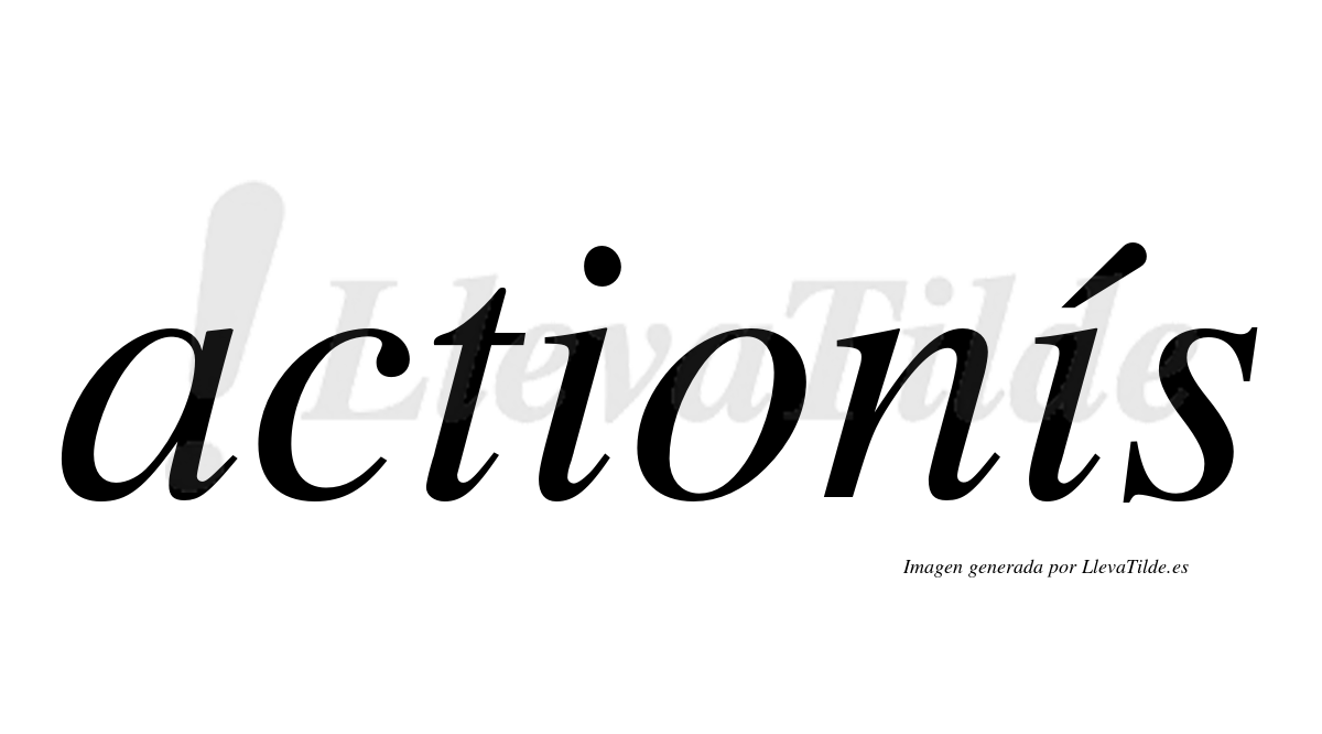 ¿Lleva tilde actionís? | LlevaTilde.es