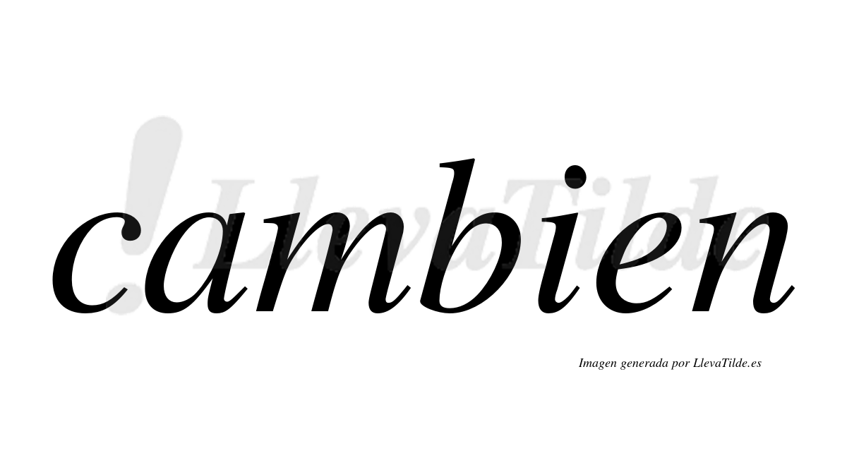¿Lleva tilde cambien? | LlevaTilde.es