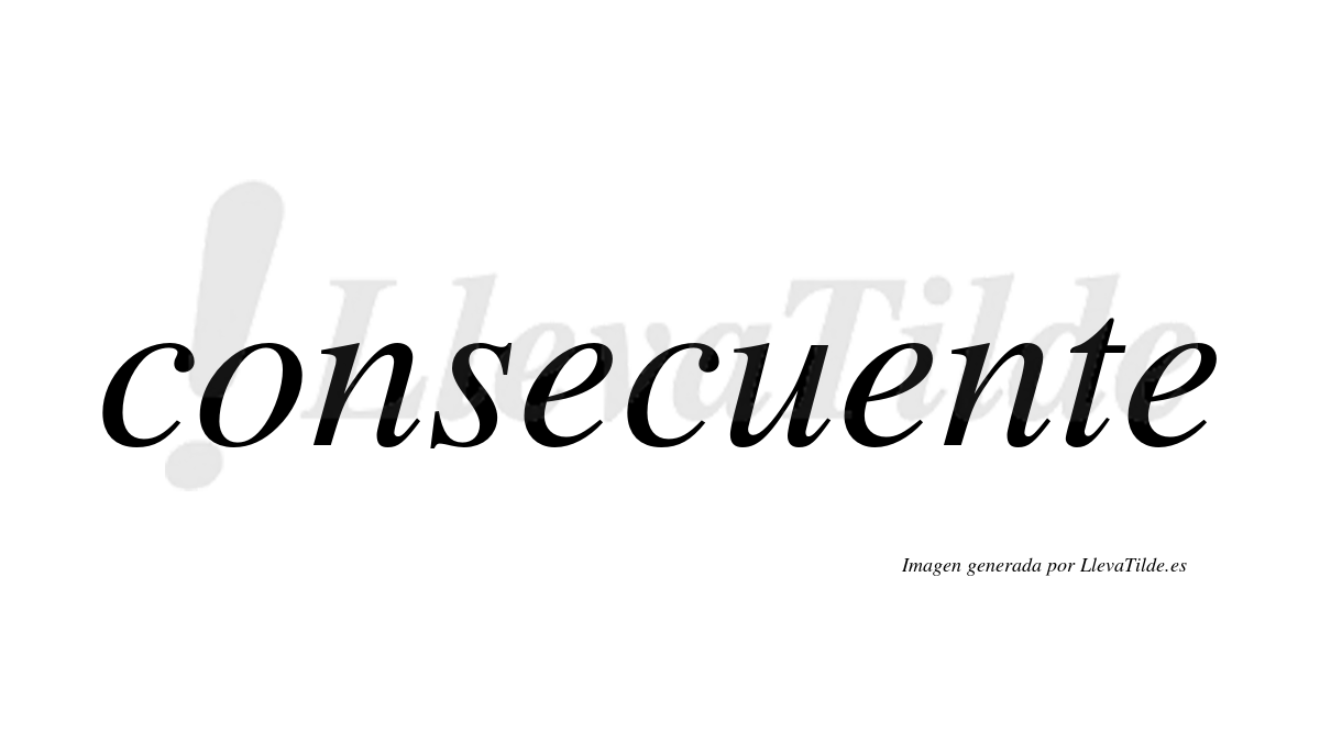 ¿Lleva tilde consecuente? | LlevaTilde.es