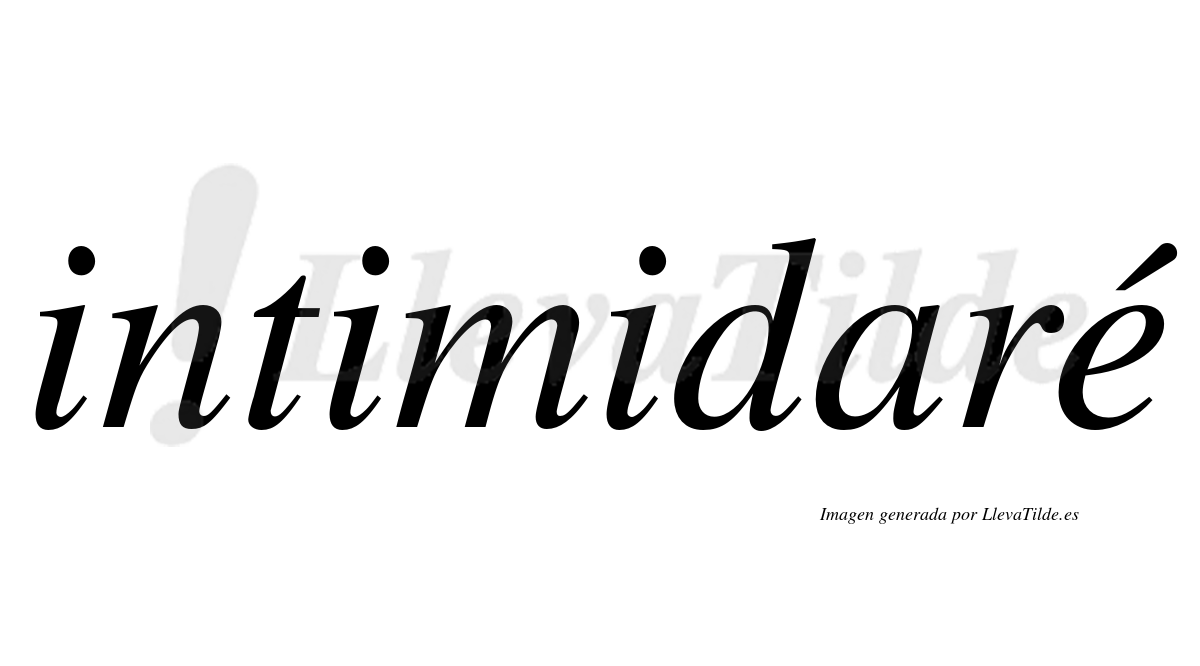 ¿Lleva tilde intimidaré? | LlevaTilde.es
