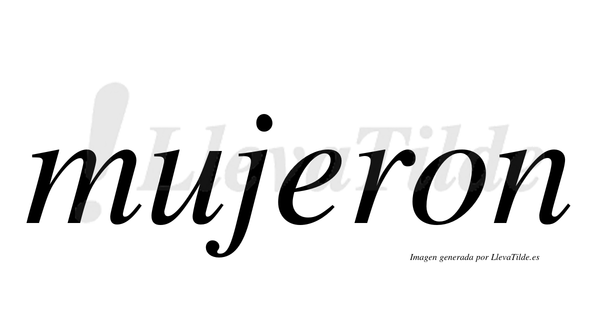 ¿Lleva tilde mujeron? | LlevaTilde.es