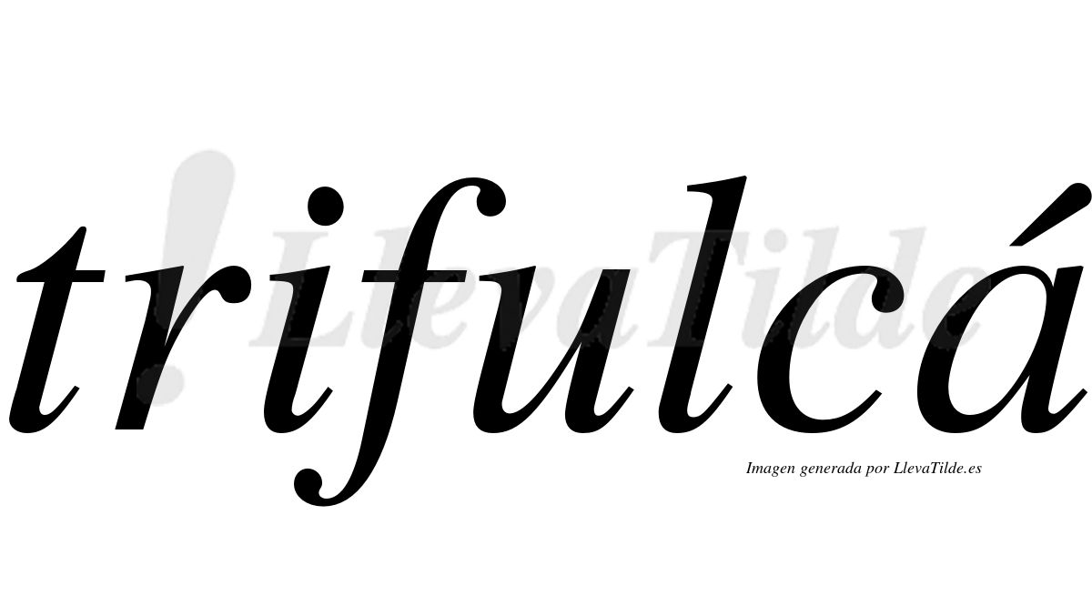 ¿Lleva tilde trifulcá? | LlevaTilde.es