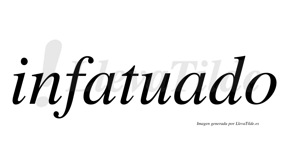 ¿Lleva tilde infatuado? | LlevaTilde.es