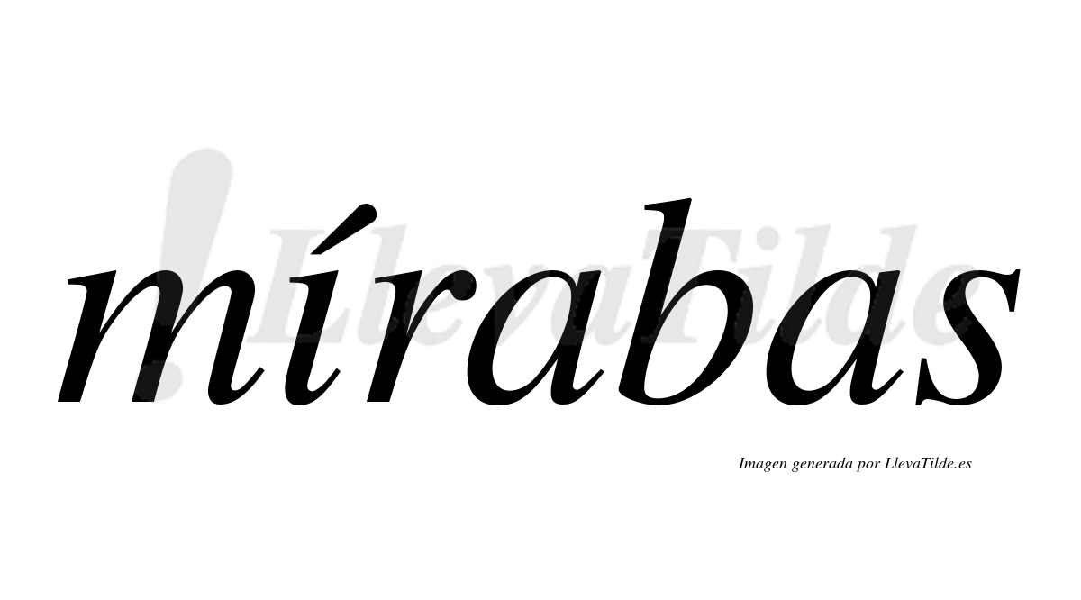 ¿Lleva tilde mírabas? | LlevaTilde.es