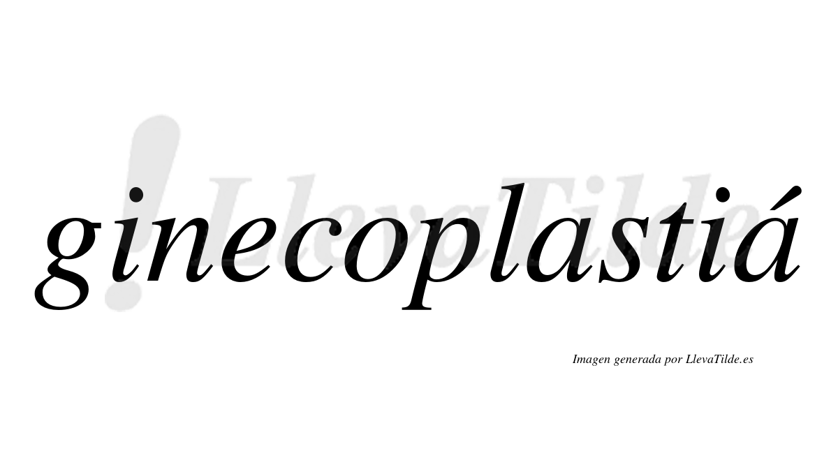 ¿Lleva tilde ginecoplastiá? | LlevaTilde.es