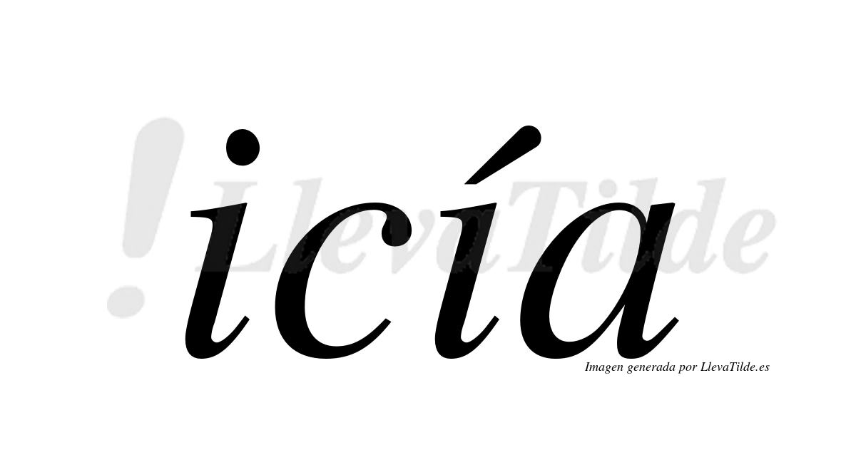 ¿Lleva tilde icía? | LlevaTilde.es