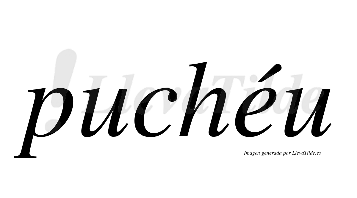 ¿Lleva tilde puchéu? | LlevaTilde.es
