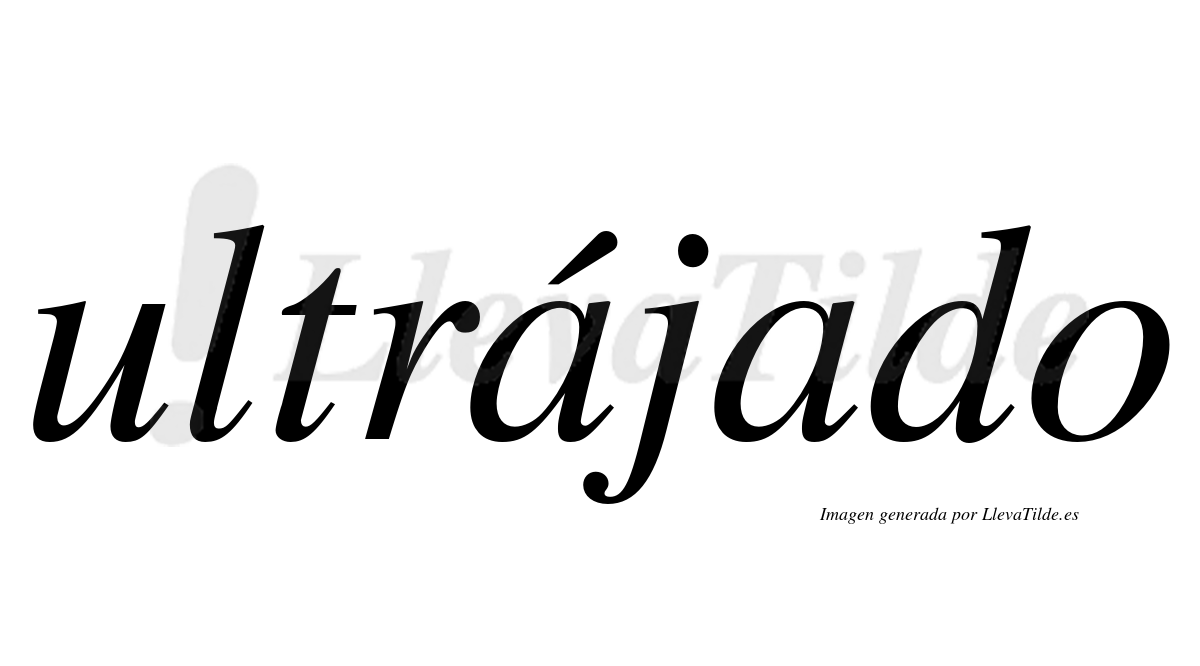 ¿Lleva tilde ultrájado? | LlevaTilde.es