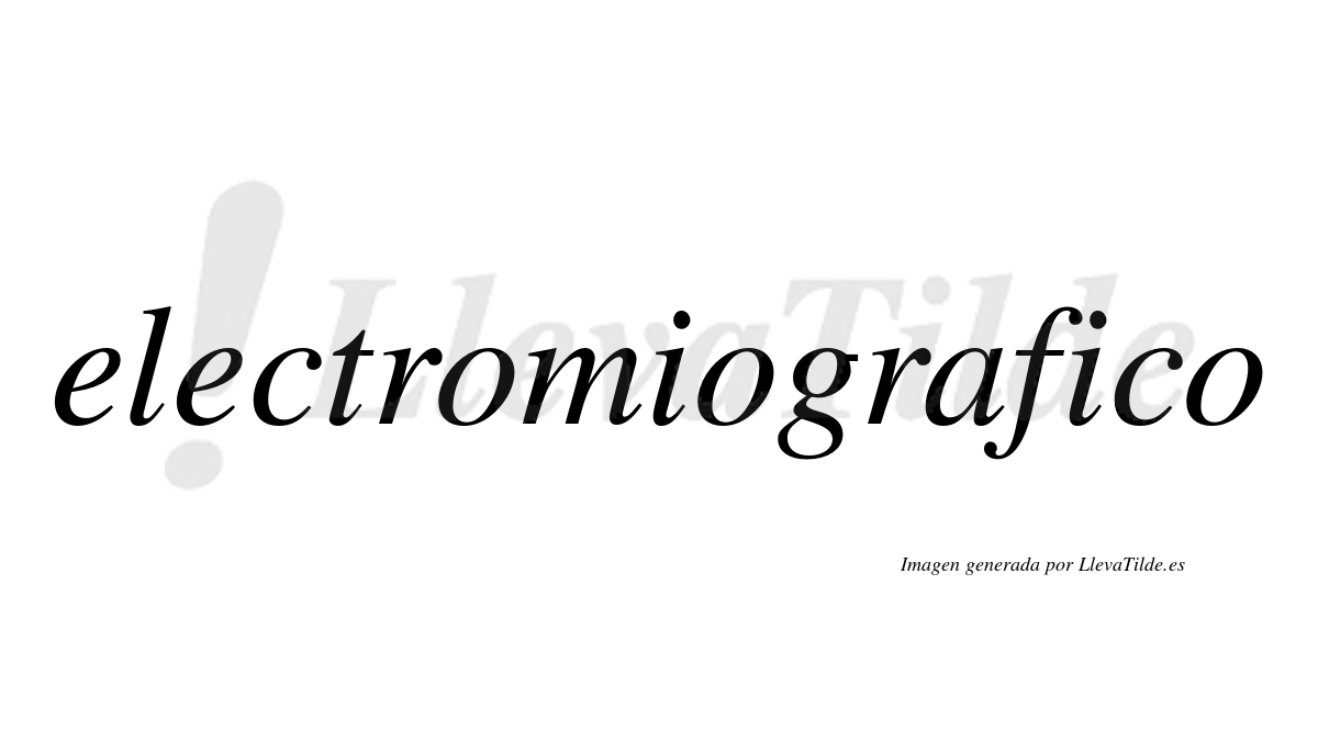 ¿Lleva tilde electromiografico? | LlevaTilde.es