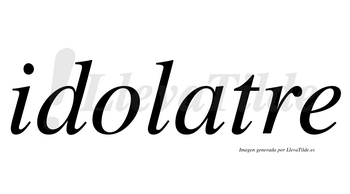 ¿Lleva tilde idolatre? | LlevaTilde.es
