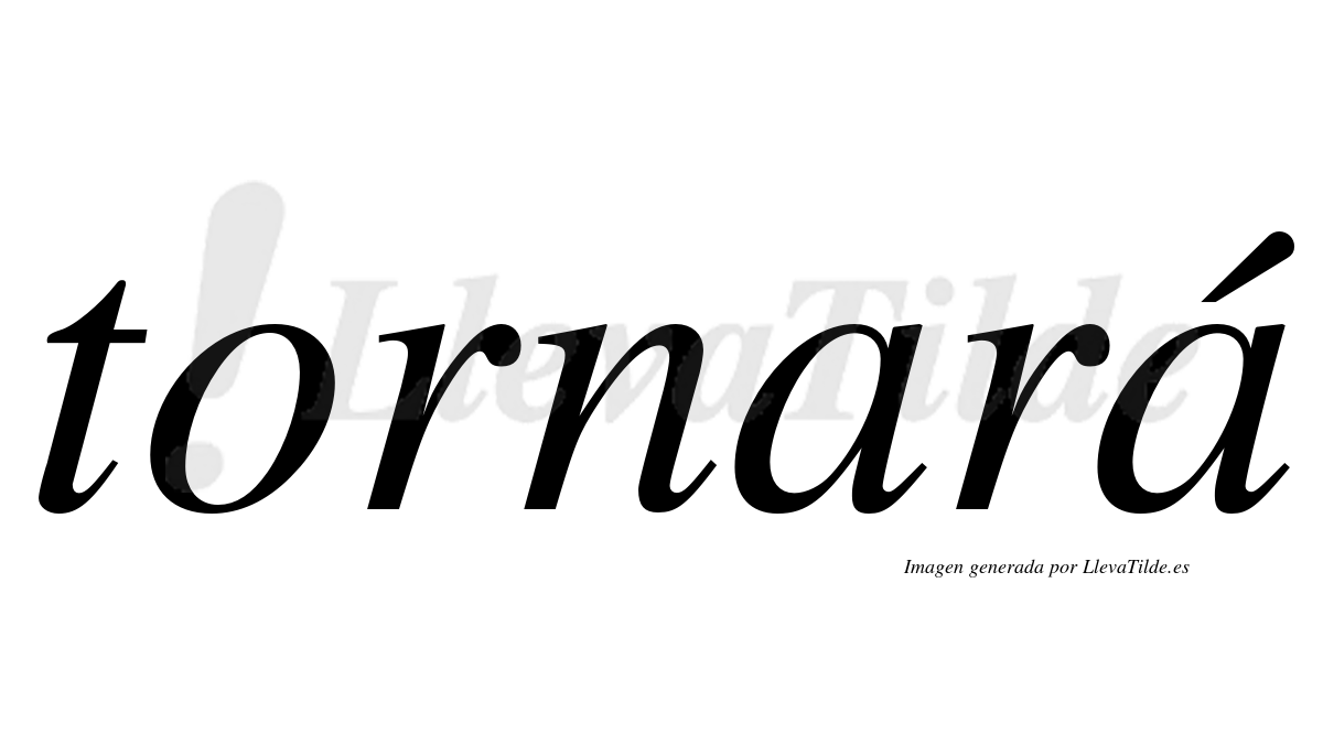 ¿Lleva tilde tornará? | LlevaTilde.es