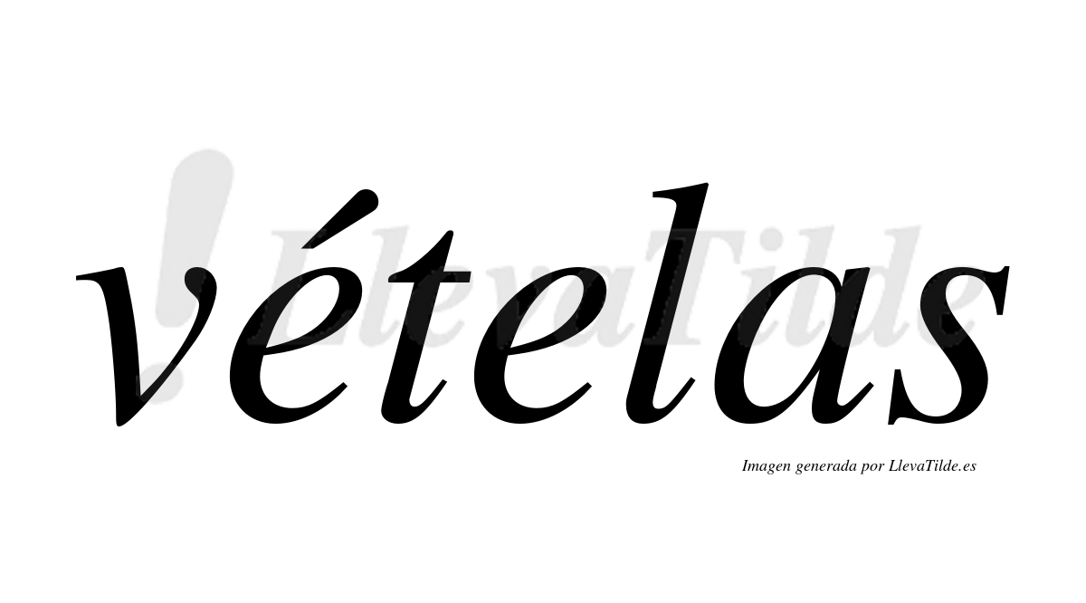 ¿Lleva tilde vételas? | LlevaTilde.es
