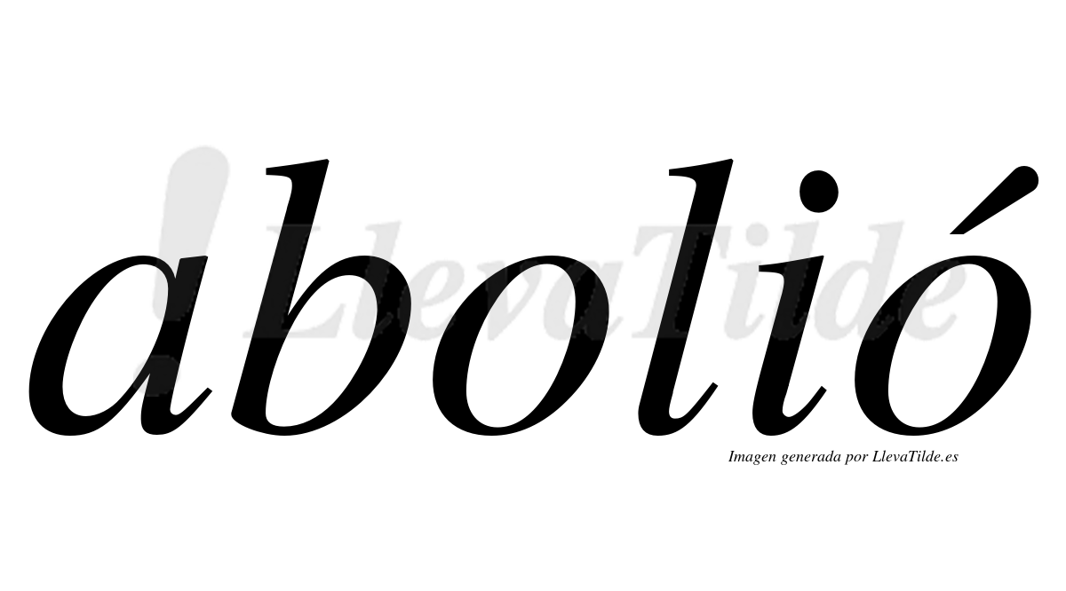 ¿Lleva tilde abolió? | LlevaTilde.es