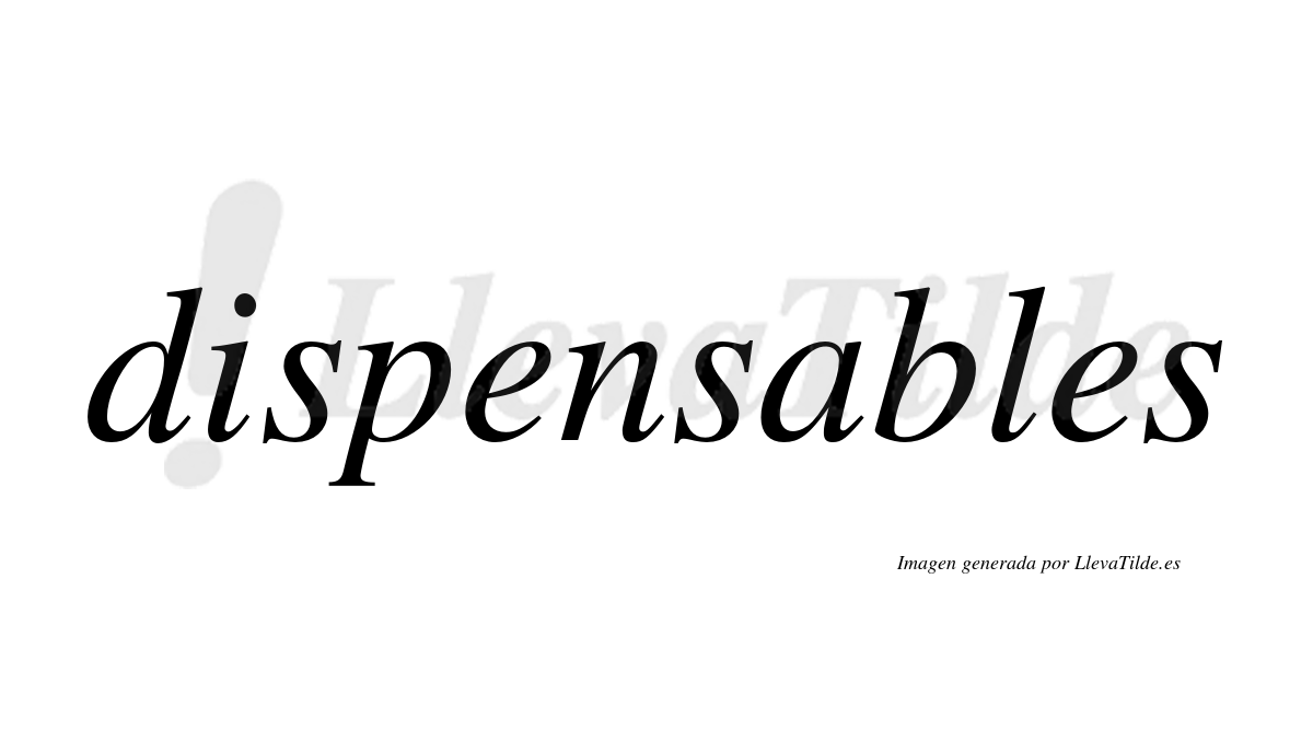 ¿Lleva tilde dispensables? | LlevaTilde.es