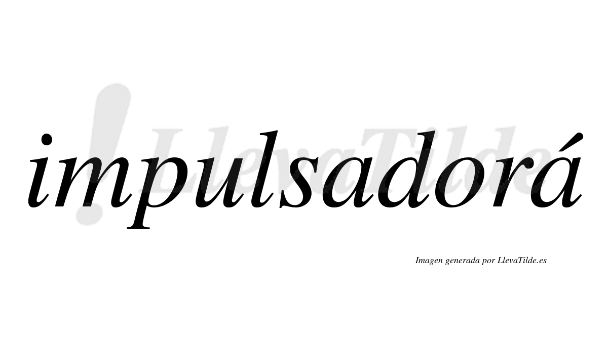 ¿Lleva tilde impulsadorá? | LlevaTilde.es