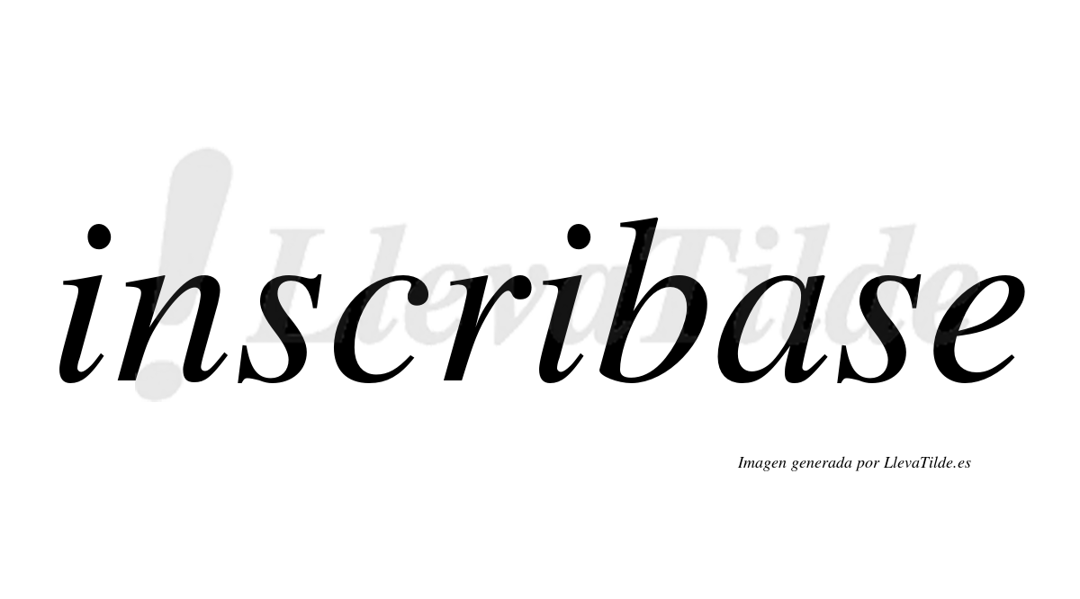 ¿Lleva tilde inscribase? | LlevaTilde.es