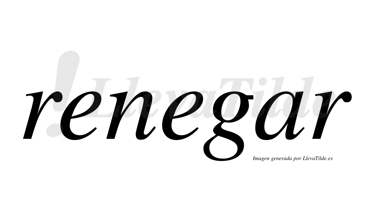 ¿Lleva tilde renegar? | LlevaTilde.es