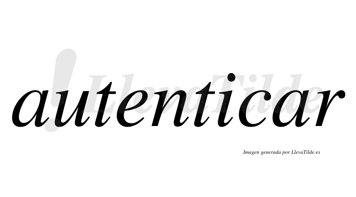 ¿Lleva tilde autenticar? | LlevaTilde.es