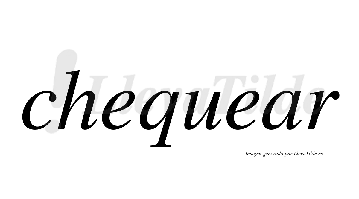 ¿Lleva tilde chequear? | LlevaTilde.es